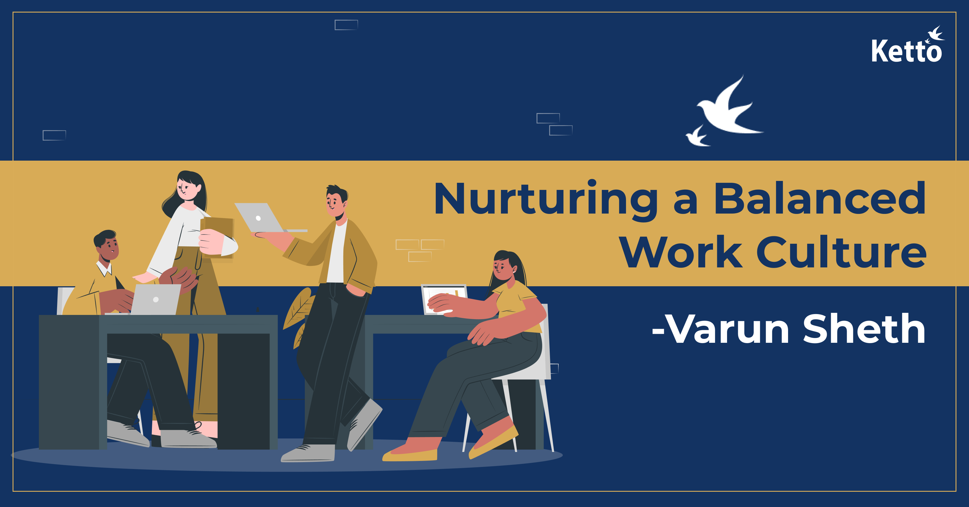 Nurturing a Balanced Work Culture-Varun Sheth Nurturing a Balanced Work Culture-Varun Sheth
